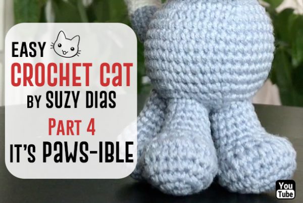 Easy Crochet Cat Tutorial part 4: It’s Paws-ible by Suzy Dias